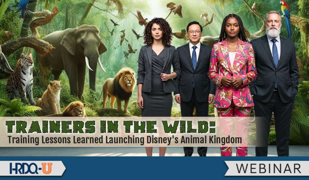 Training Strategies from Disney’s Wild Animal Kingdom Launch | HRDQ-U